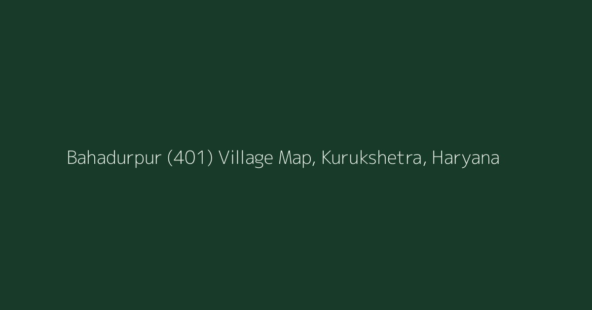 Bahadurpur (401) Village Map, PIN Code, Population