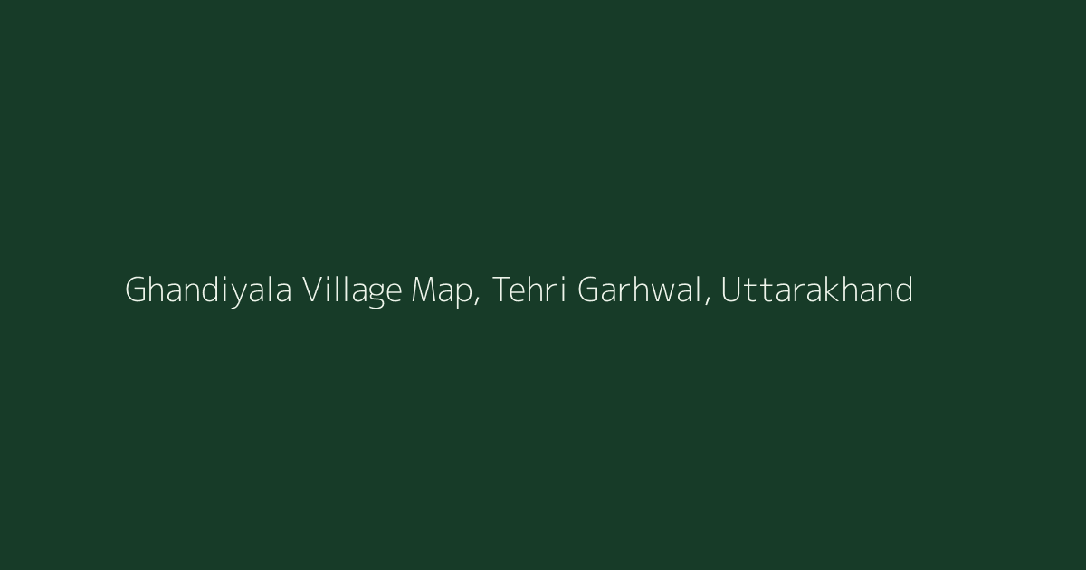 Ghandiyala Village Map, PIN Code, Population | Tehri Garhwal...