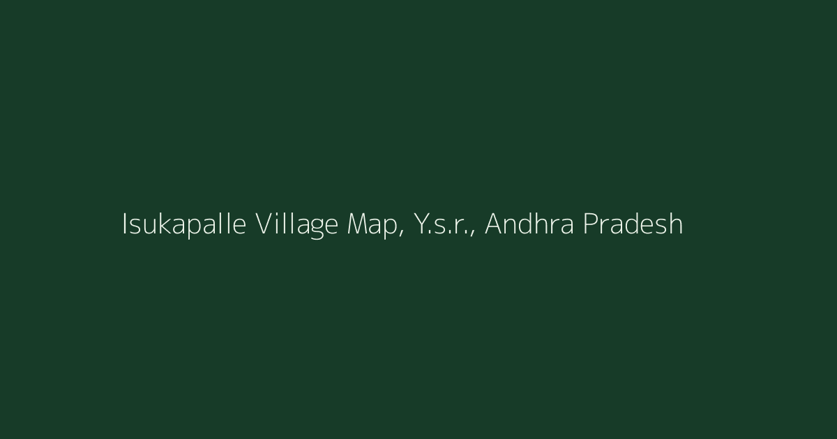 Isukapalle Village Map, PIN Code, Population | Y.s.r., Andhra...