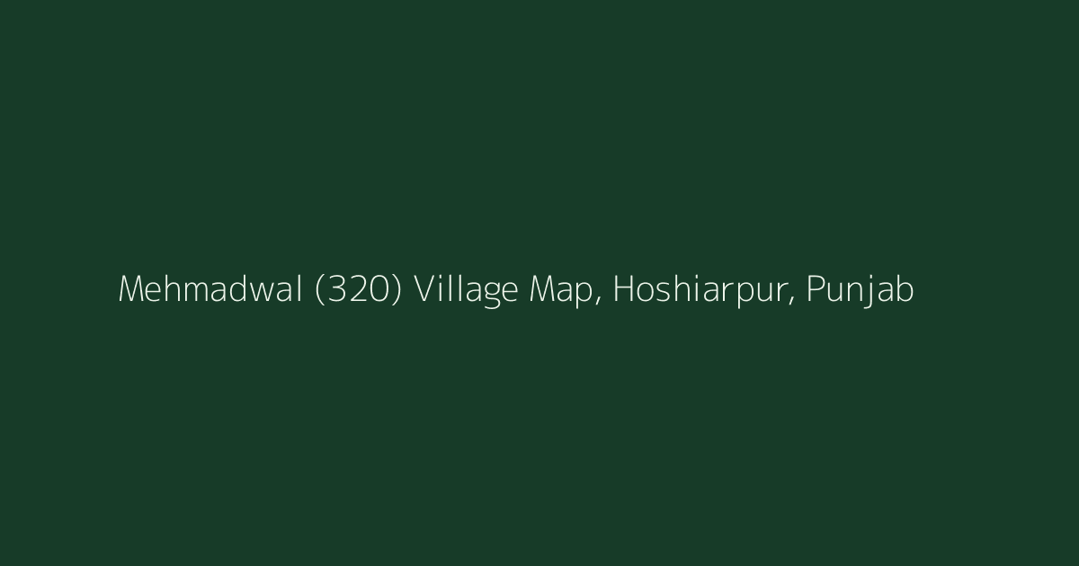 Mehmadwal (320) Village Map, PIN Code, Population | Hoshiarpur...