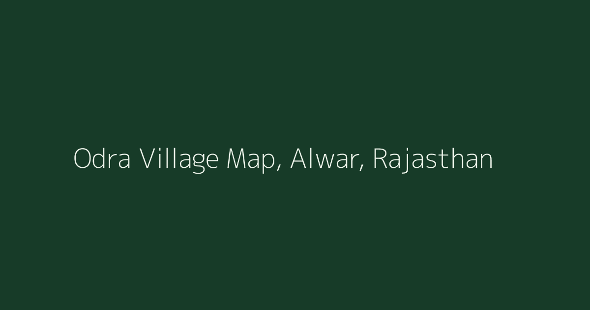 Odra Village Map, PIN Code, Population | Alwar, Rajasthan