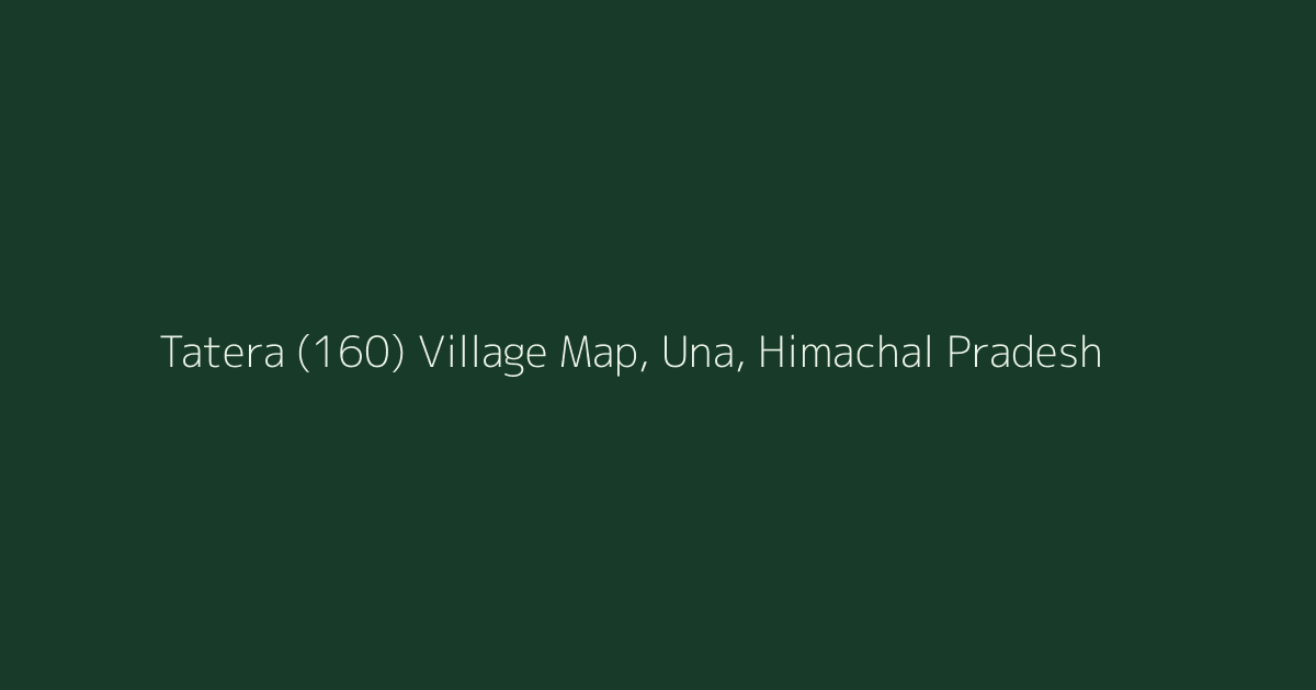 Tatera (160) Village Map, PIN Code, Population | Una, Himachal...