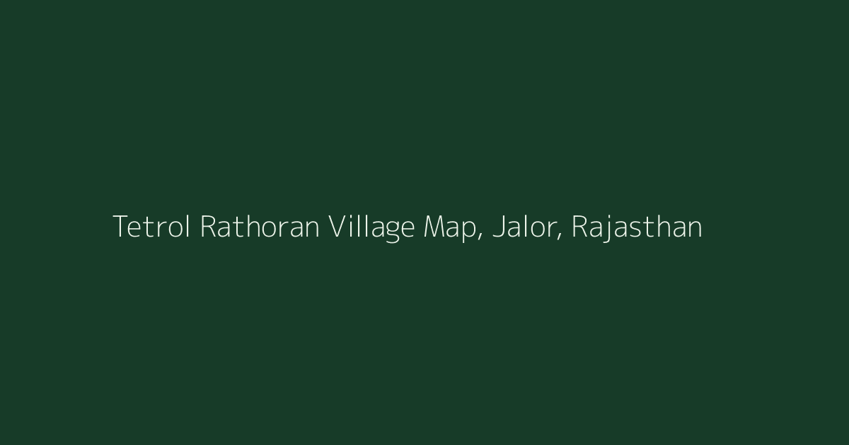 Tetrol Rathoran Village Map, PIN Code, Population | Jalor, Rajasthan