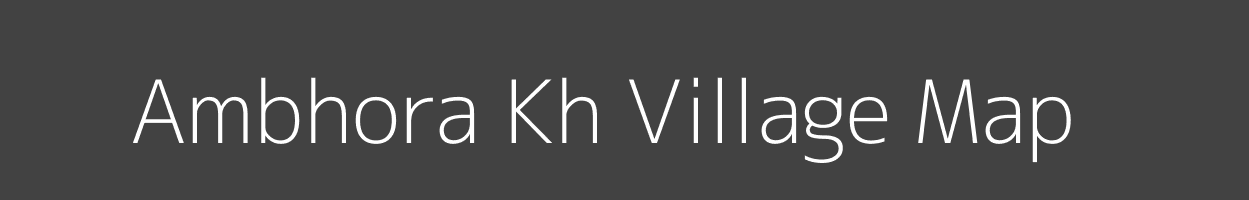 Map of Ambhora Kh. Village in Kuhi, Nagpur 536432